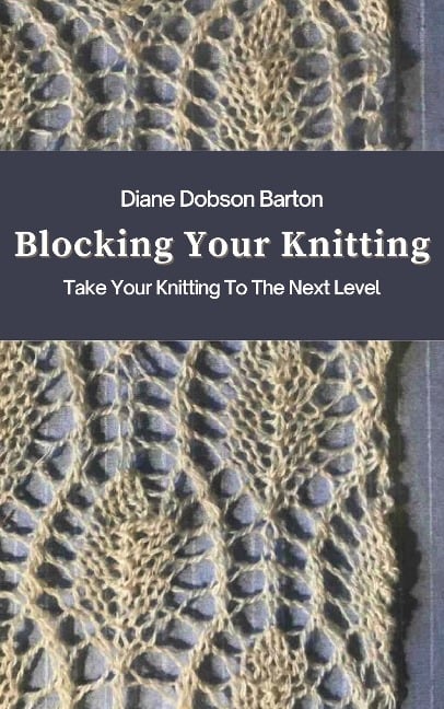 Blocking Your Knitting - Diane Dobson Barton - genialokal.de