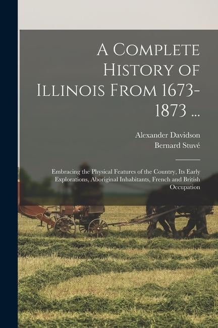 A Complete History of Illinois From 1673-... - genialokal.de